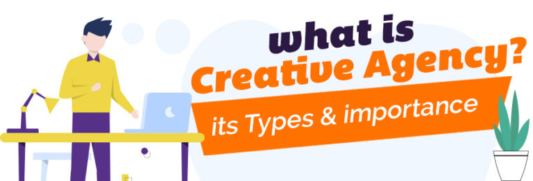 What is Creative Agency | Types of Agencies & its importance