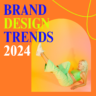 Top 10 Brand Design Trends to Reshape Businesses in 2024